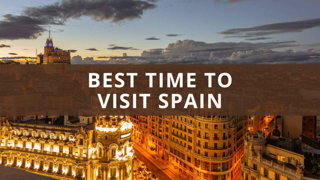 When Is the Best Time to Visit Spain? Plus Top 7 Tips